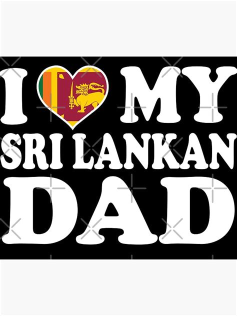 I Love My Sri Lankan Dad I Heart My Sri Lanka Dad T Poster For Sale By Adxel Redbubble