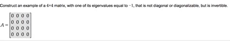 Solved Construct An Example Of A 4×4 Matrix With One Of