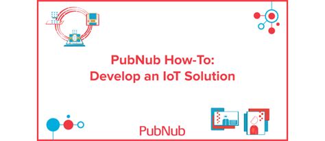 develop an iot solution with pubnub pubnub