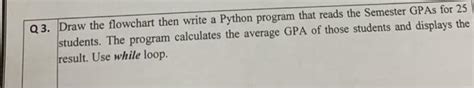 Solved Q 3 Draw The Flowchart Then Write A Python Program Chegg