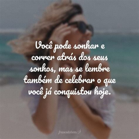 45 Frases Do Dia De Hoje Para Quem Deseja Aproveitar O Agora