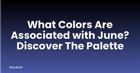 What Colors Are Associated With June Discover The Palette Wordscr