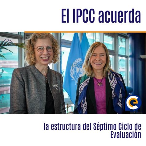 El Ipcc Acuerda La Estructura Del Séptimo Ciclo De Evaluación