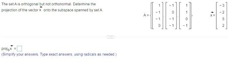 Solved The Set A Is Orthogonal But Not Orthonormal Chegg