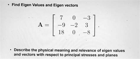Find Eigen Values And Eigen Vectors 7 0 3 9 2 3 18 0 A Describe The Physical Meaning And