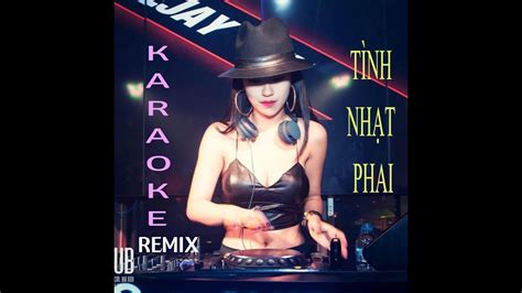 Karaoke Tình Nhạt Phai Remix Beat Chuẩn Youtube