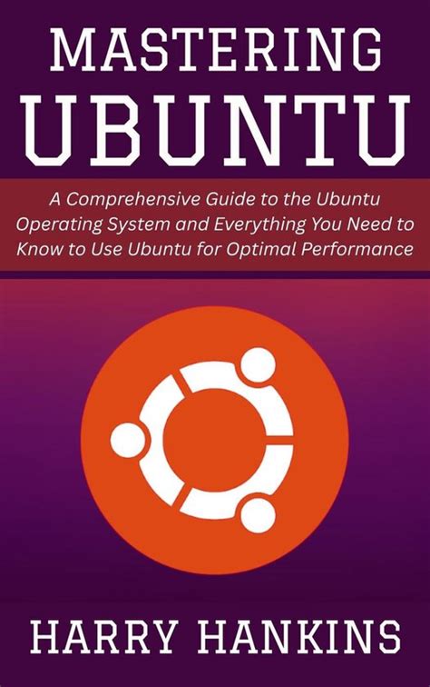 Mastering Ubuntu A Comprehensive Guide To The Ubuntu Operating System