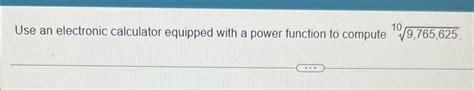 Solved Use An Electronic Calculator Equipped With A Power Chegg Com