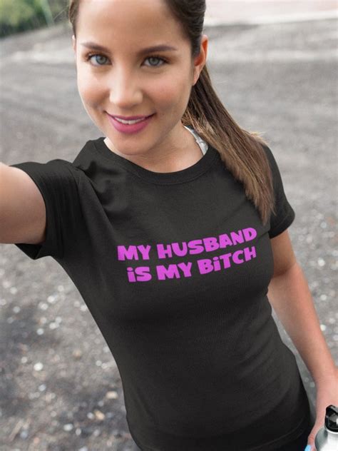 My Husband Is My Bitch Shirt Cuckold Shirt Hot Wife Shirt Etsy