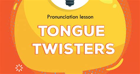 Luyện Phát âm Bằng Tongue Twisters Những Câu Nói Khó Phát âm