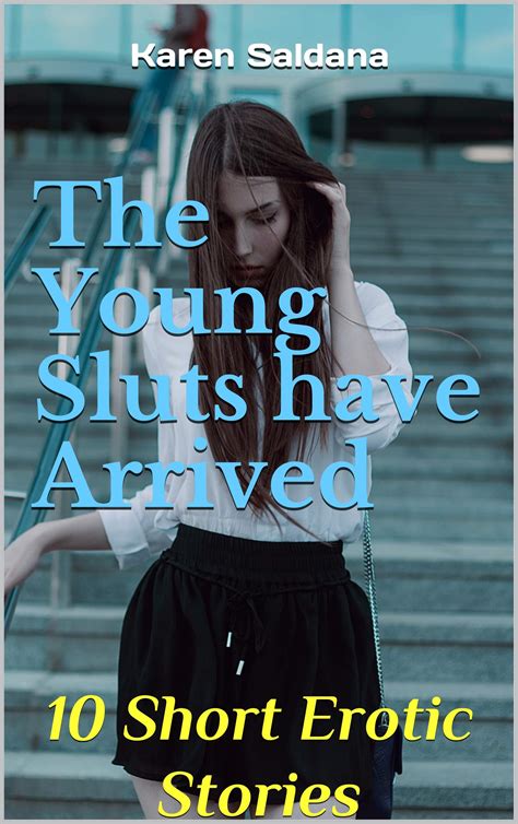 The Young Sluts Have Arrived 10 Short Erotic Stories By Karen Saldaña