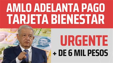 AMLO Adelanta Pago De 6 Mil Pesos En Tarjeta Bienestar MAYO YouTube