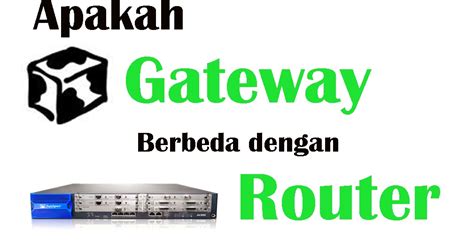 Apakah Gateway Sama Dengan Router Ini Pengertian Gateway Dan Router Yang Sering Keliru Wasito