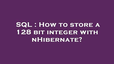 SQL How To Store A 128 Bit Integer With NHibernate YouTube