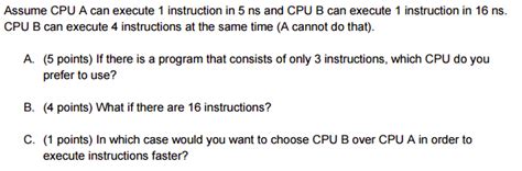 solved assume cpu a can execute 1 instruction in 5 ns and
