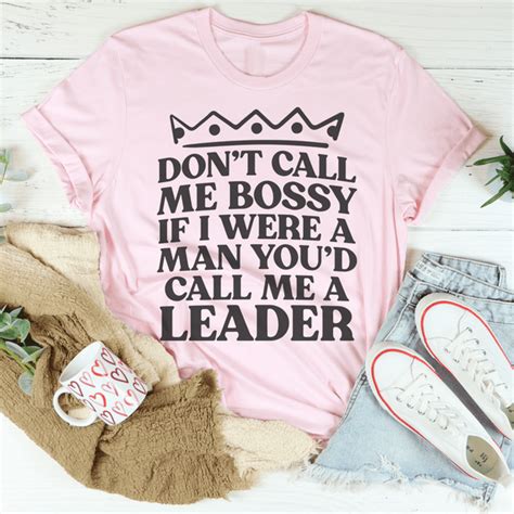 Dropship Dont Call Me Bossy If I Were A Man Youd Call Me A Leader T
