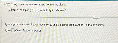 Solved Form A Polynomial Whose Zeros And Degree Are