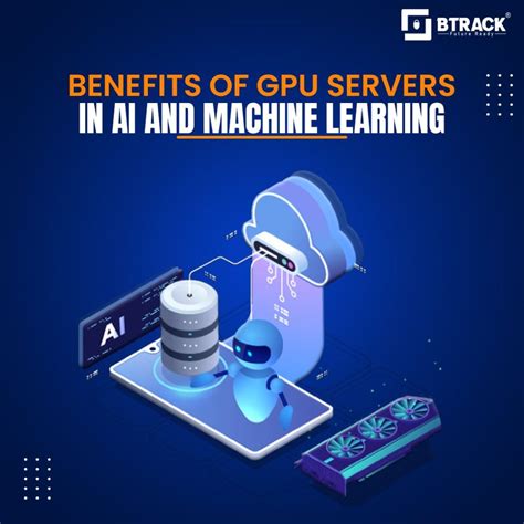 Benefits Of Gpu Servers In Ai And Machine Learning Btrack Cloud
