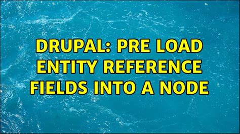 Drupal Pre Load Entity Reference Fields Into A Node 2 Solutions Youtube