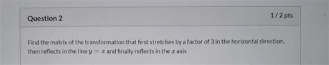 Solved Question Pts Find The Matrix Of The Chegg