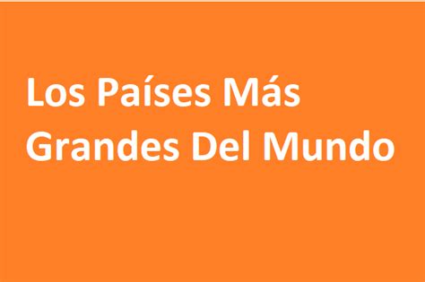 Los Países Más Grandes Del Mundo ¿dónde Está La Ciudad