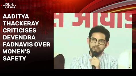 Aaditya Thackeray Slams Devendra Fadnavis Over Womens Safety In