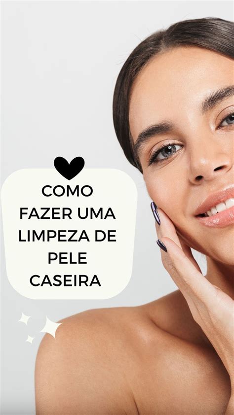 Como Fazer Uma Limpeza De Pele Caseira E Completa No Rosto Artofit