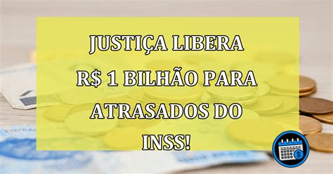 Justiça libera mais de R 1 bilhão para pagar atrasados do INSS