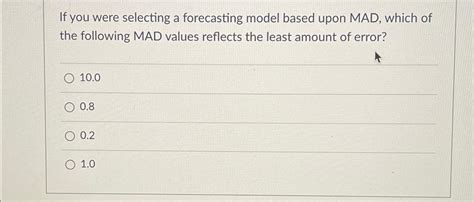 Solved If You Were Selecting A Forecasting Model Based Upon Chegg Com