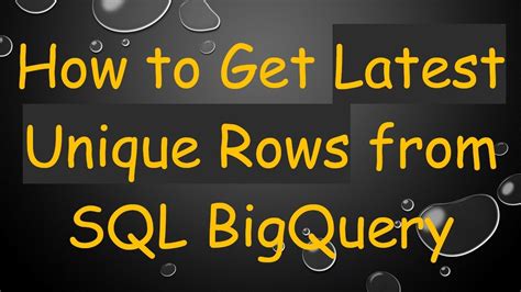 How To Get Latest Unique Rows From Sql Bigquery Youtube