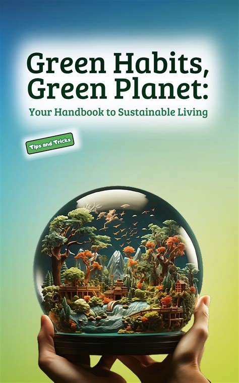 Green Habits Green Planets Your Handbook To Sustainable Living Eco Friendly Tips And