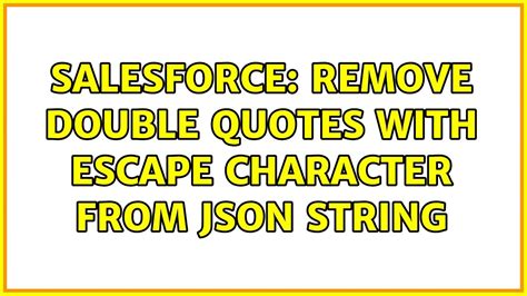 salesforce remove double quotes with escape character from json string