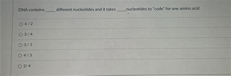 Solved Dna Contains ﻿different Nucleotides And It Takes Q