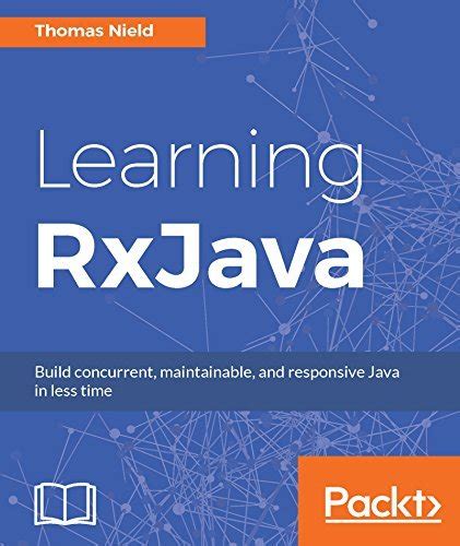 Learning Rxjava Reactive Concurrent And Responsive Applications By