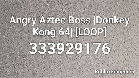 Angry Aztec Boss Donkey Kong 64 Loop Roblox Id Roblox Music Codes