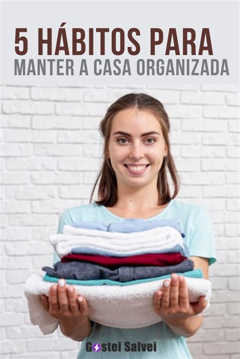 5 Hábitos Para Manter A Casa Organizada Gosteisalvei
