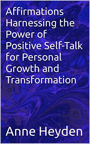 Affirmations Harnessing The Power Of Positive Self Talk For Personal