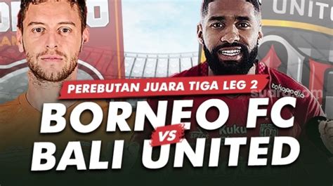 5 Fakta Menarik Borneo FC Vs Bali United Duel Perebutan Tempat Ketiga