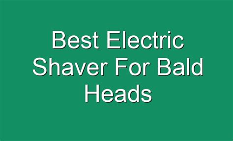 Best Electric Shaver For Bald Heads