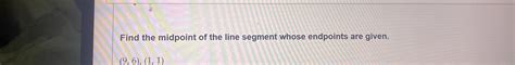 Solved Find The Midpoint Of The Line Segment Whose Endpoints Chegg