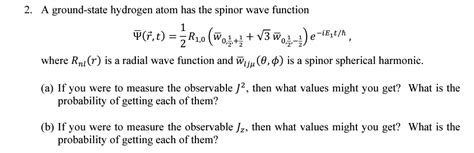Solved 2 A Ground State Hydrogen Atom Has The Spinor Wave