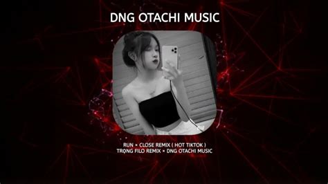 Run Free × Close Remix TrỌng Filo Remix × Dng Otachi Music Nhạc Hot