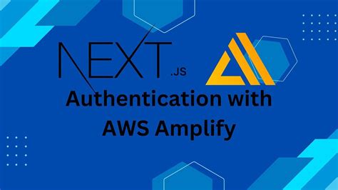 next js authentication with aws amplify a comprehensive guide r