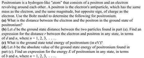 Solved Positronium Is A Hydrogen Like Atom That Consists
