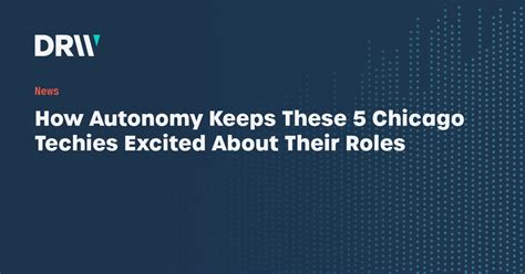 How Autonomy Keeps These 5 Chicago Techies Excited About Their Roles Drw