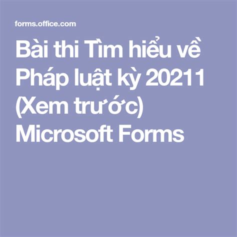Bài thi Tìm hiểu về Pháp luật kỳ 20211 Xem trước Microsoft Forms