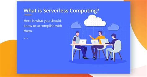 What Is Serverless Computing Here Is What You Should Know To Accomplish With Them Tech Wire
