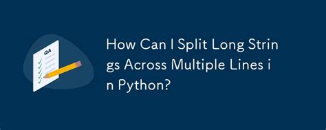 How Can I Split Long Strings Across Multiple Lines in Python?-Python Tutorial-php.cn