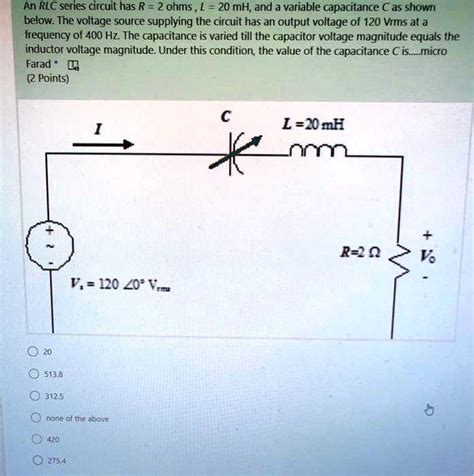 solved an rlc series circuit has r 2 ohms l 20 mh and a variable