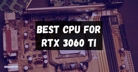 The Best Cpu For Rtx 3060 Ti In 2023 5 Cpus Reviewed